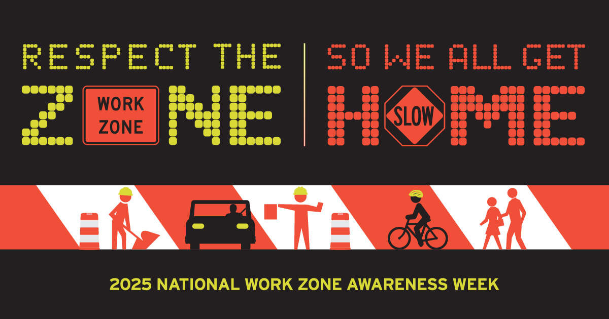National Work Zone Awareness Week 2025: 'Respect the Zone So We All Get ...